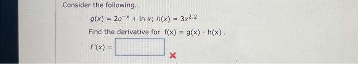 Solved Consider the following. g(x)=2e−x+lnx;h(x)=3x2.2 Find | Chegg.com