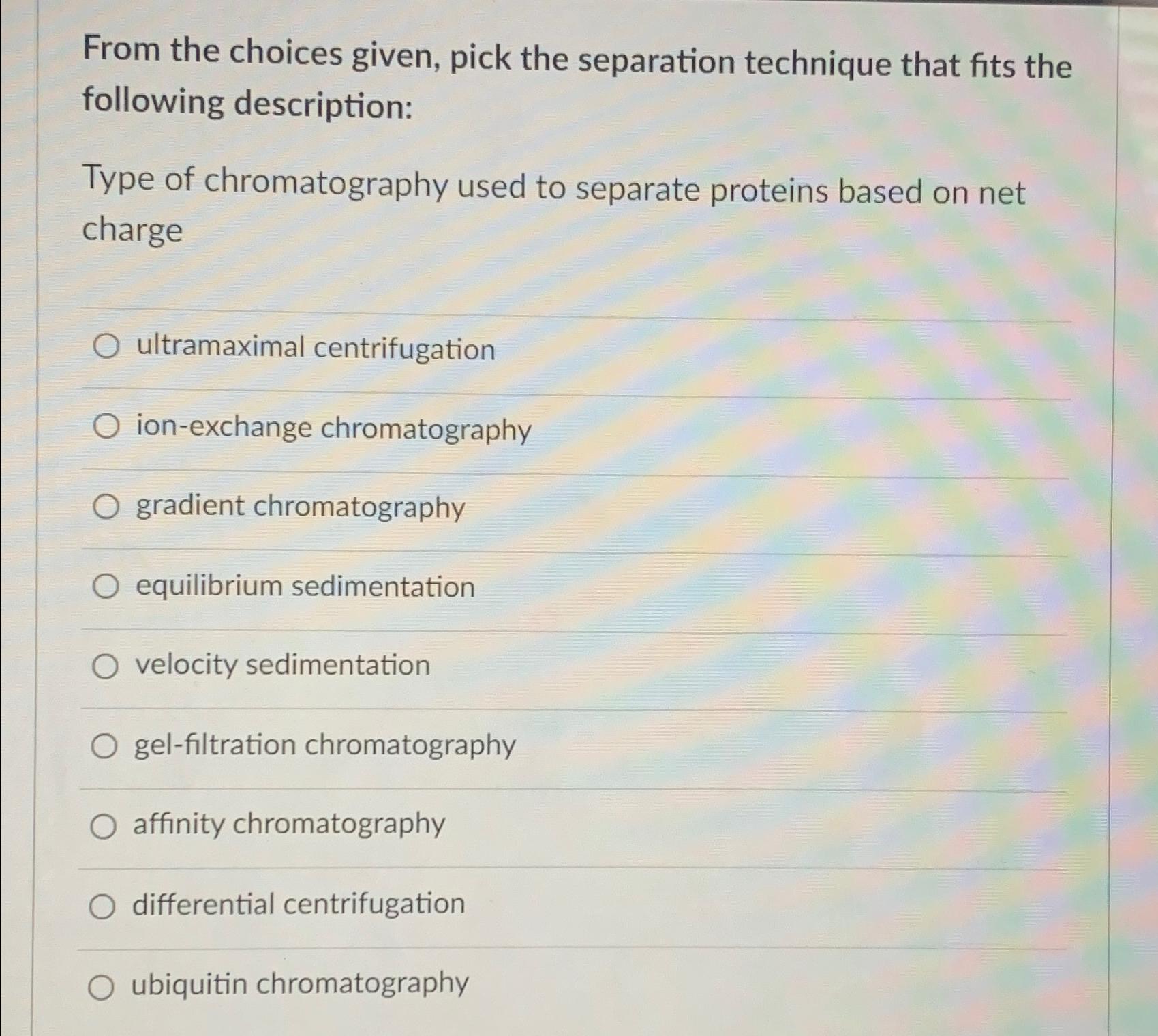 Solved From the choices given, pick the separation technique | Chegg.com