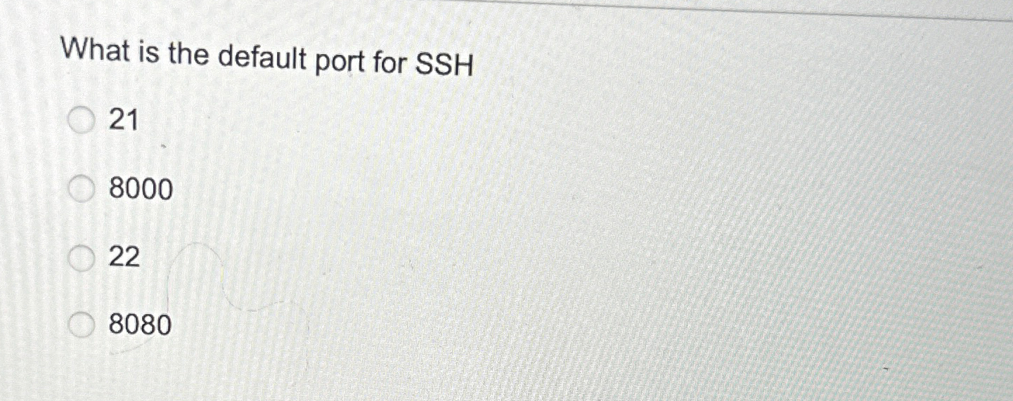 Solved What is the default port for SSH218000228080 | Chegg.com