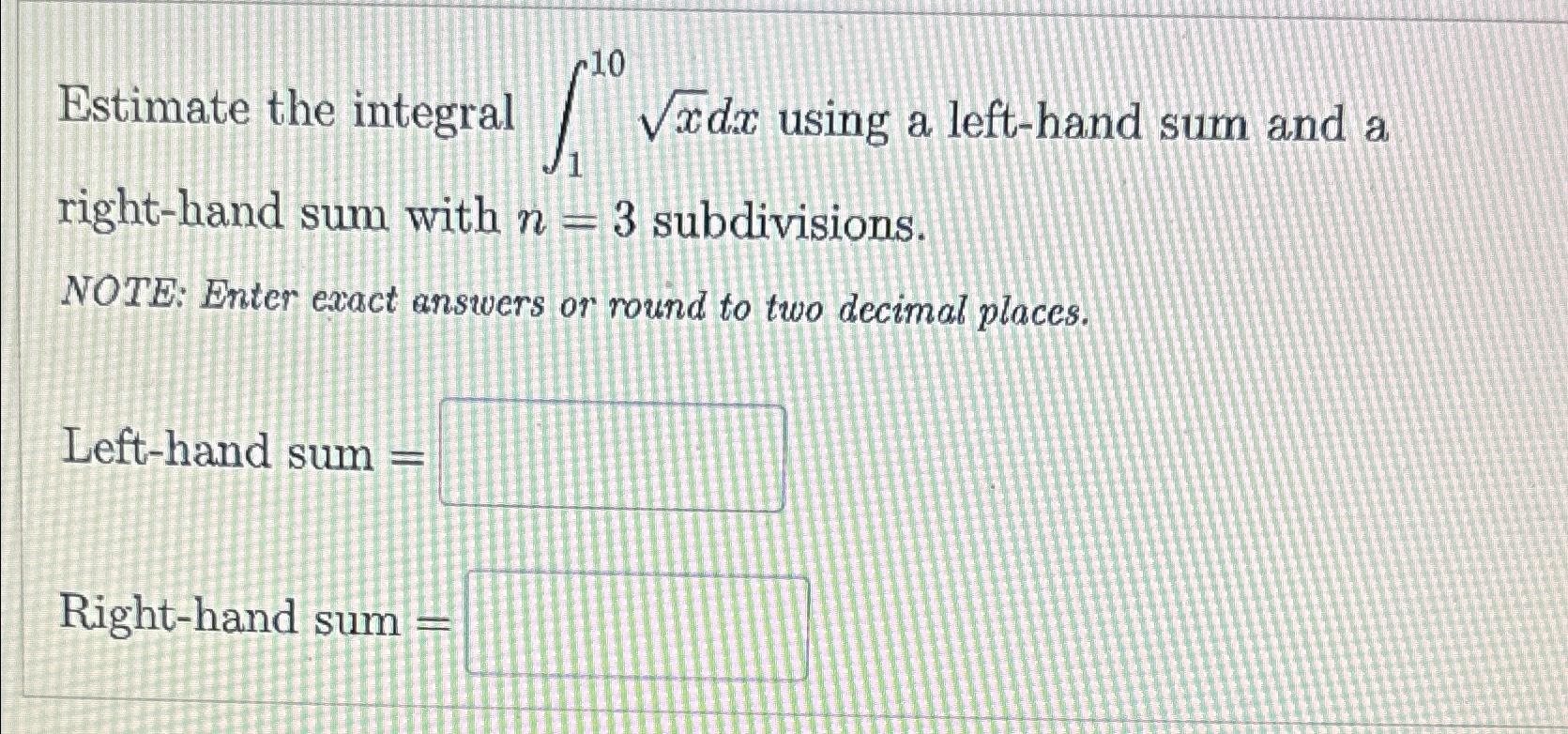 Solved Estimate the integral ∫110x2dx ﻿using a left-hand sum | Chegg.com