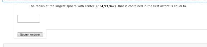 Solved The radius of the largest sphere with center | Chegg.com