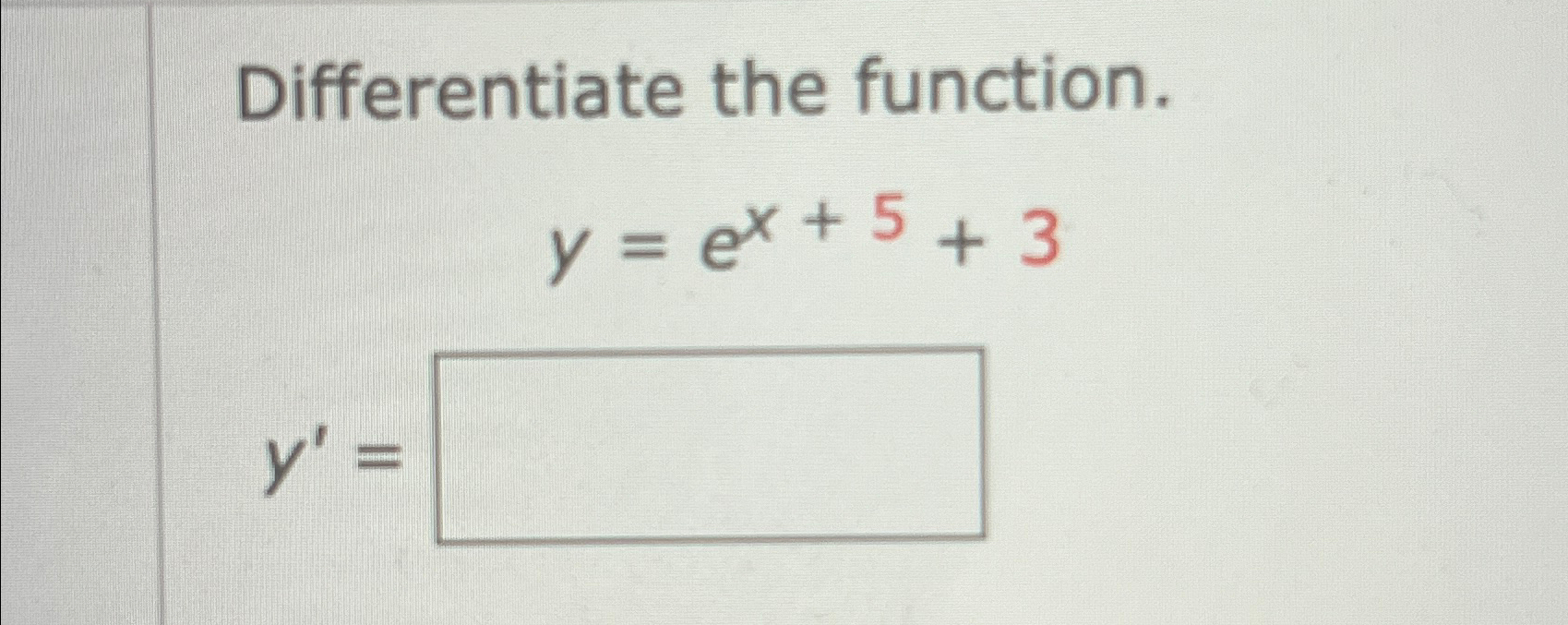 Solved Differentiate the function.y=ex+5+3y'= | Chegg.com
