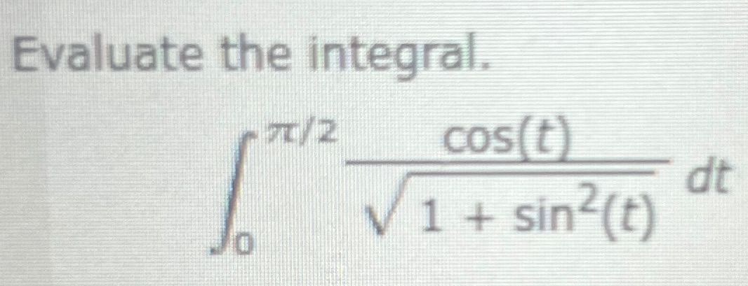 Solved Evaluate the integral.∫0π2cos(t)1+sin2(t)2dt | Chegg.com