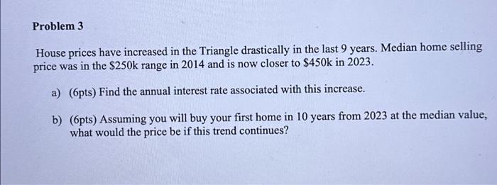 Solved Problem 3 House prices have increased in the Triangle | Chegg.com