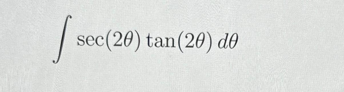Solved ∫﻿﻿sec(2θ)tan(2θ)dθ | Chegg.com