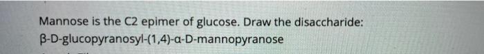 Solved Mannose is the C2 epimer of glucose. Draw the | Chegg.com