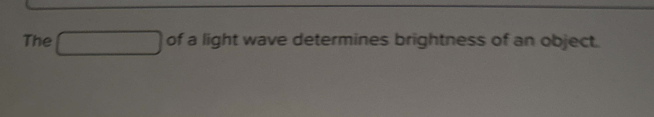 Solved The of a light wave determines brightness of an | Chegg.com