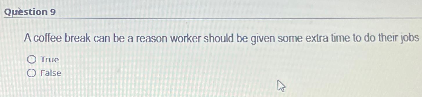 Solved Quiestion 9A coffee break can be a reason worker | Chegg.com Solved Quiestion 9A coffee break can be a reason worker | Chegg.com