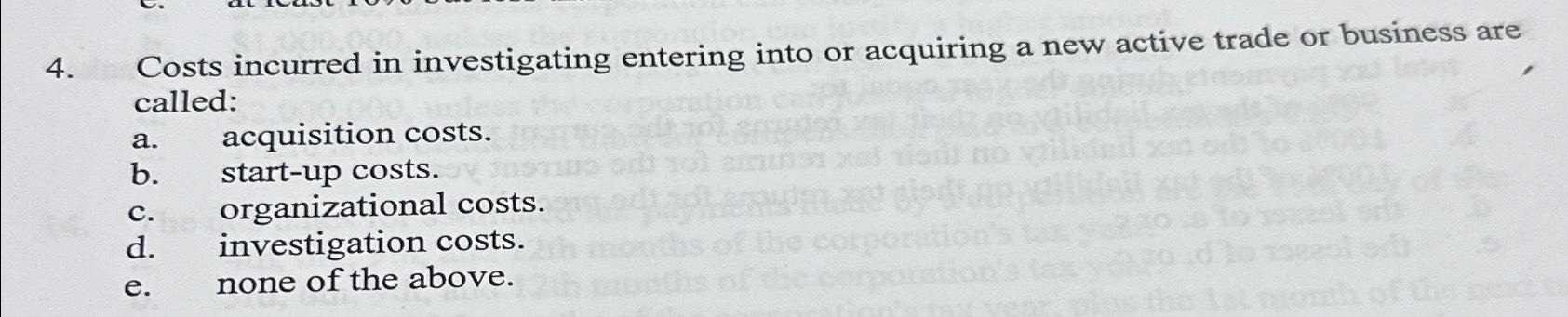 Solved Costs incurred in investigating entering into or | Chegg.com