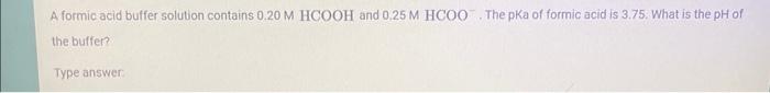 Solved A formic acid buffer solution contains 0.20MHCOOH and | Chegg.com