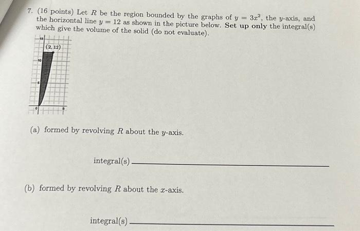 Solved 7. (16 points) Let R be the region bounded by the | Chegg.com