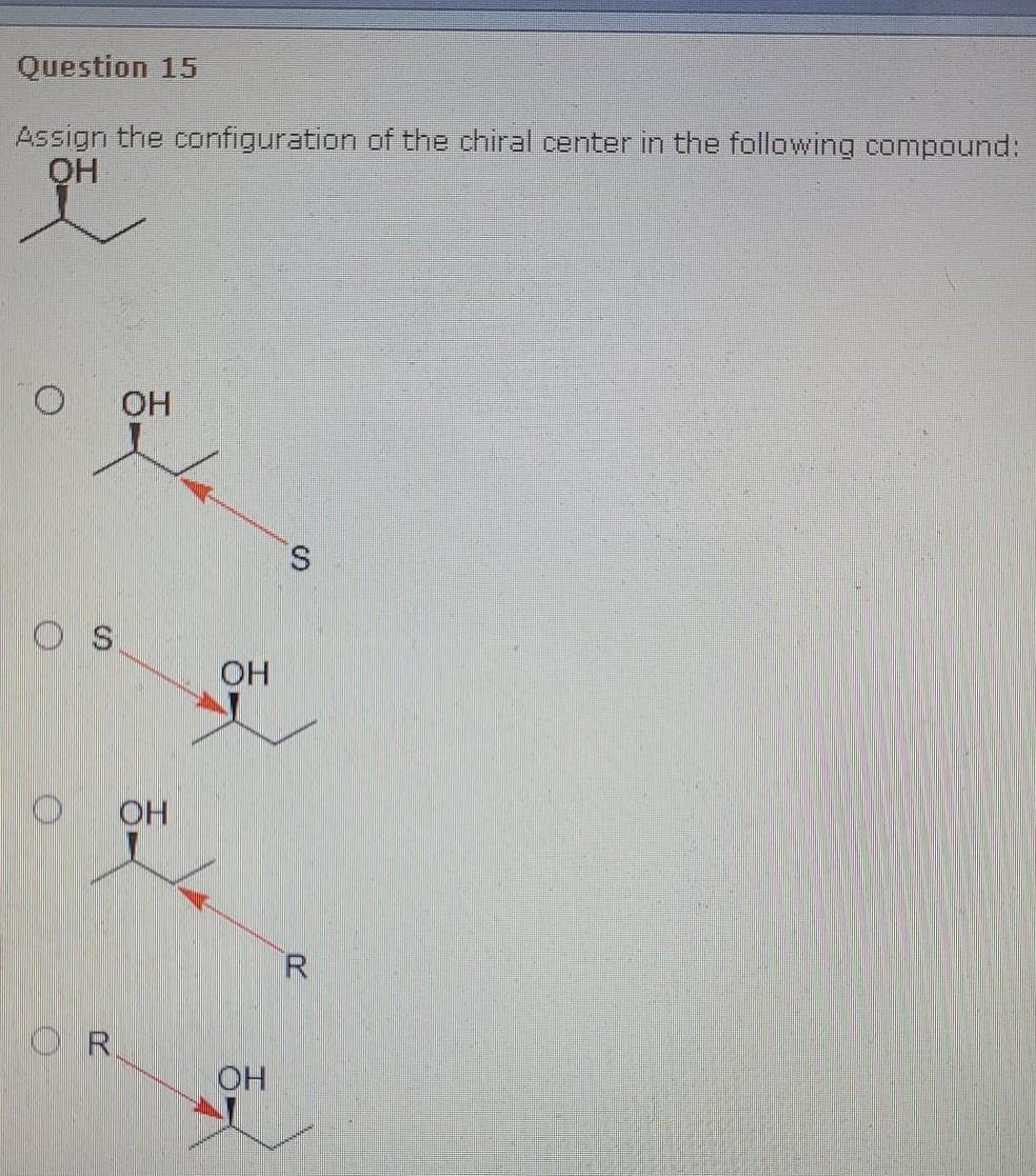 Solved Question 15 Assign the configuration of the chiral | Chegg.com