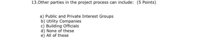 Solved 13.Other parties in the project process can include: | Chegg.com