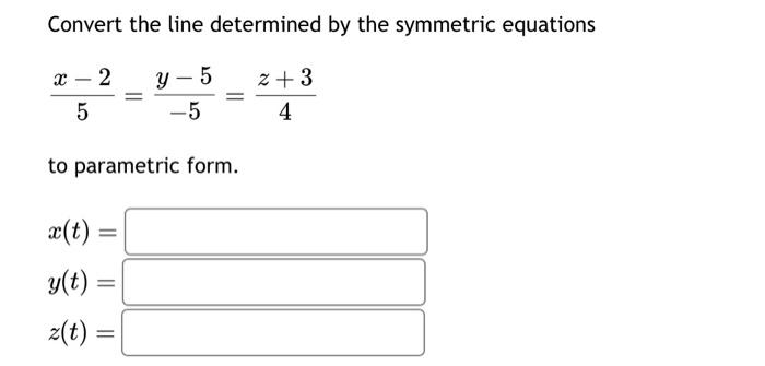 Solved Convert the line determined by the symmetric | Chegg.com