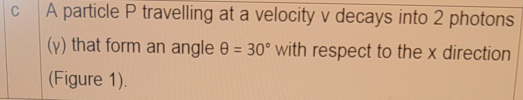 Solved A particle P travelling at a velocity v decays into 2 | Chegg.com