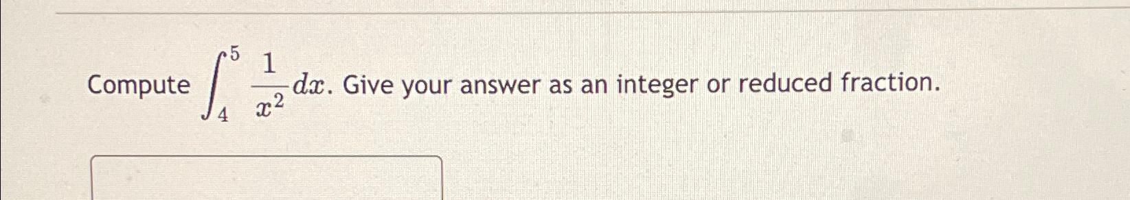 Solved Compute ∫451x2dx. ﻿Give your answer as an integer or | Chegg.com