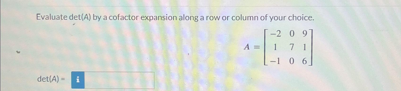 Solved Evaluate det(A) ﻿by a cofactor expansion along a row | Chegg.com