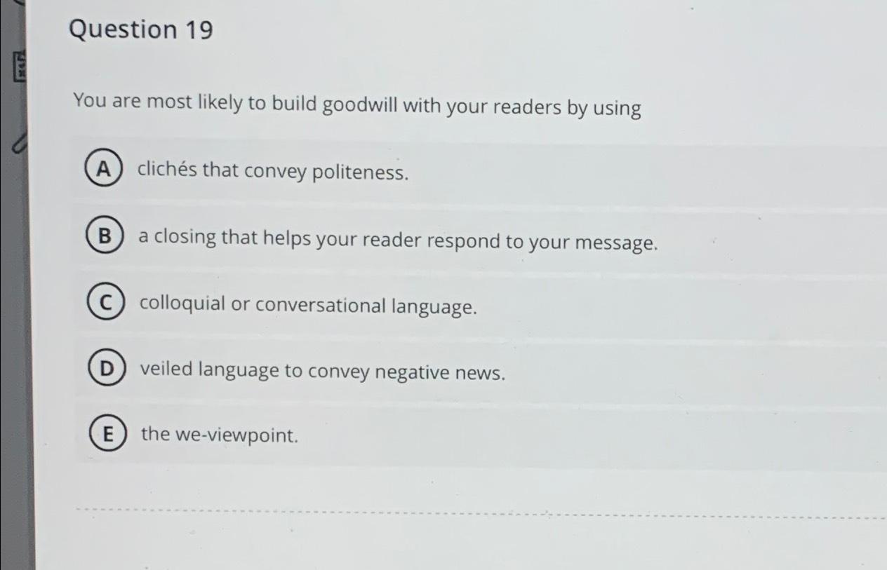 Solved Question 19You are most likely to build goodwill with | Chegg.com