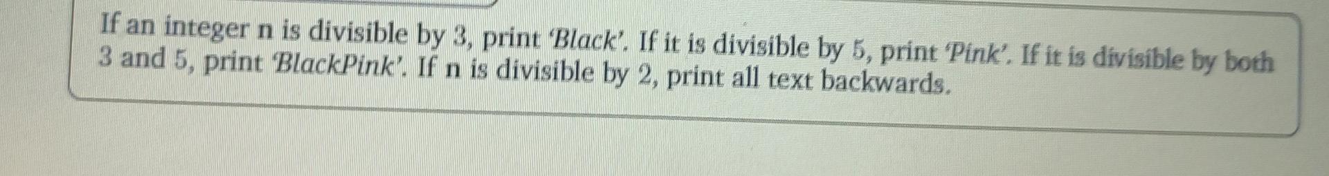 Solved If an integer n is divisible by 3, print Black'. If | Chegg.com