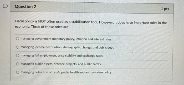 Solved D Question 2 1 pts Fiscal policy is NOT often used as | Chegg.com