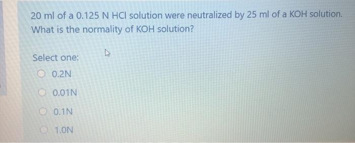 Solved 20 ml of a 0.125 N HCl solution were neutralized by | Chegg.com