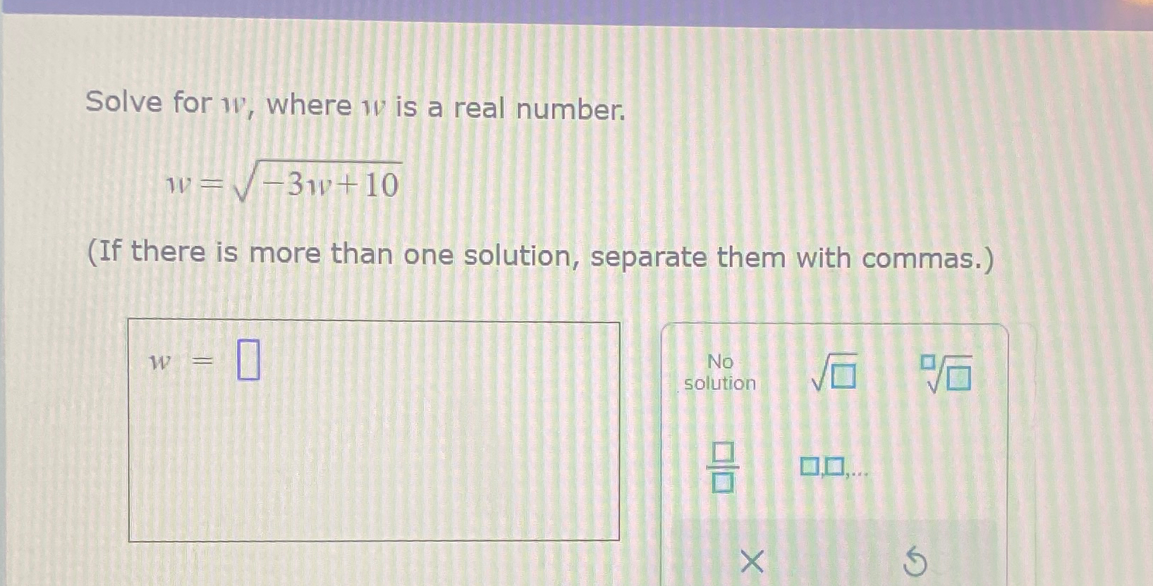 Solved Solve for w, ﻿where w ﻿is a real number.w=-3w+102(If | Chegg.com