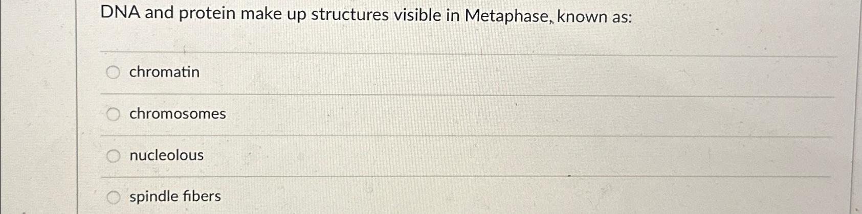 Solved DNA and protein make up structures visible in | Chegg.com