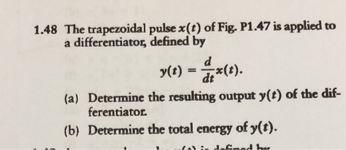 Solved 1.48 The trapezoidal pulse x(t) of Fig. P1.47 is | Chegg.com