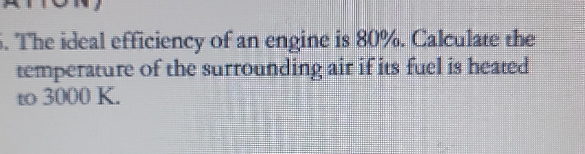 Solved The ideal efficiency of an engine is 80%. Calculate | Chegg.com