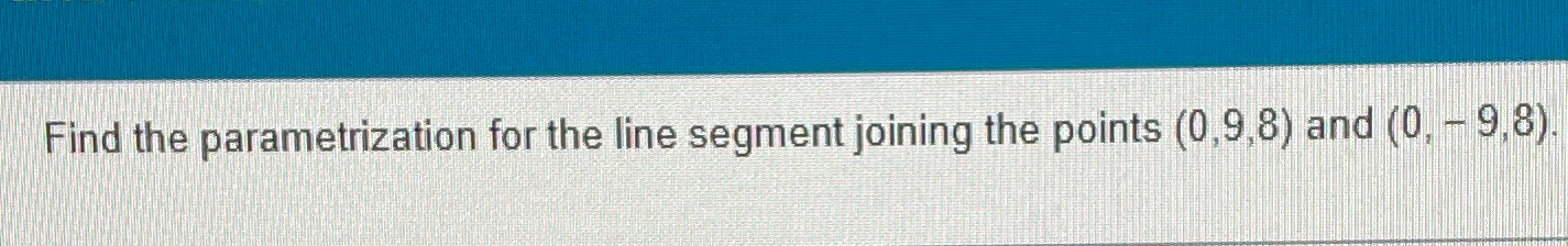Solved Find The Parametrization For The Line Segment Joining
