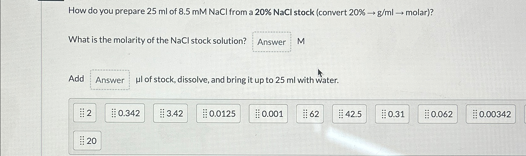 Solved How do you prepare 25ml of 8.5mMNaCl from a 20%NaCl | Chegg.com