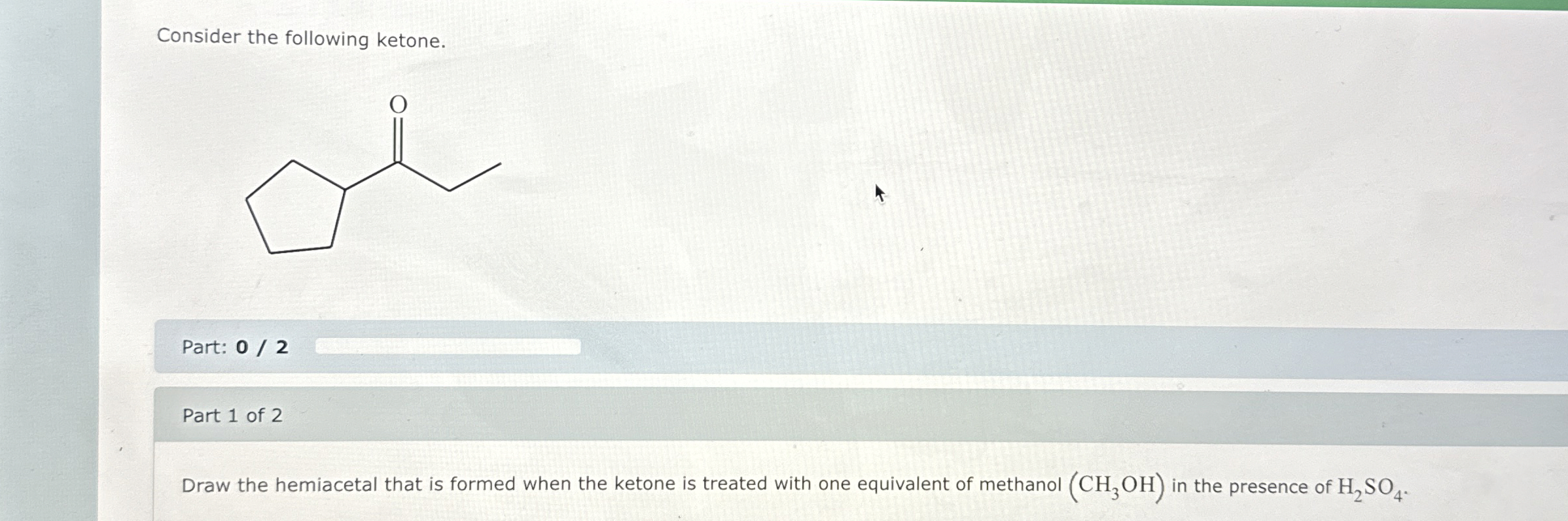 Solved Consider the following ketone.Part: 0 / 2Part 1 ﻿of | Chegg.com