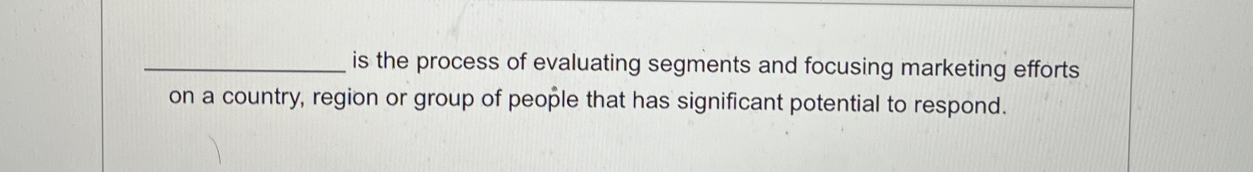 Solved is the process of evaluating segments and focusing | Chegg.com