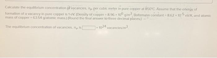 Solved Calculate the equilibrium concentration of vacancies, | Chegg.com