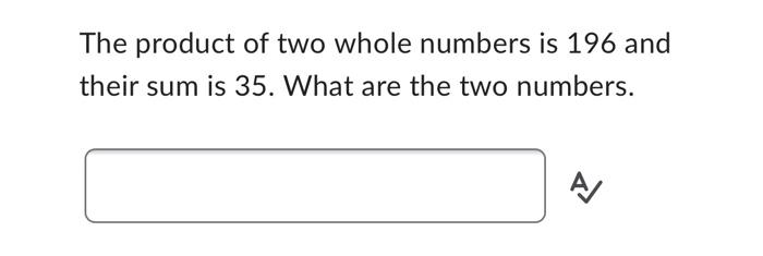 Solved The product of two whole numbers is 196 and their sum | Chegg.com