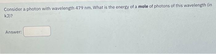 Solved Consider a photon with wavelength 479 nm. What is the | Chegg.com