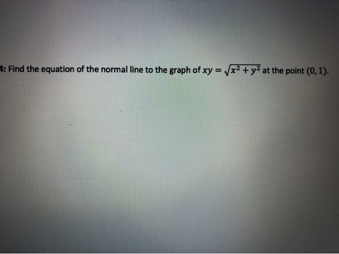 Solved 4: Find the equation of the normal line to the graph | Chegg.com