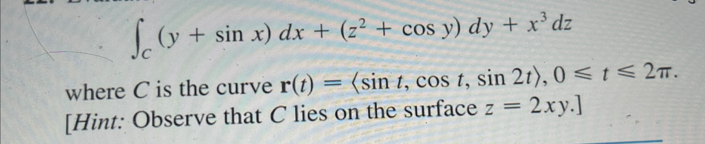 Solved ∫C﻿(y+sinx)dx+(z2+cosy)dy+x3dzwhere C ﻿is the curve | Chegg.com