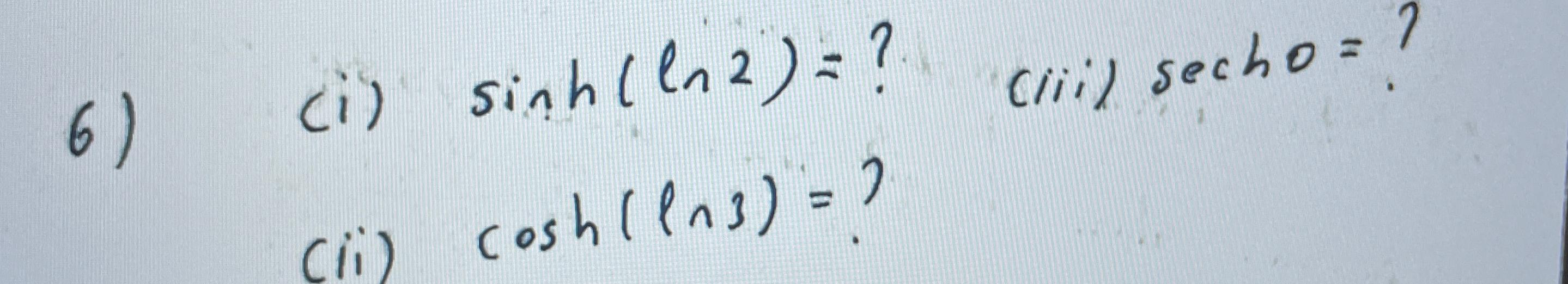 Solved (i) sinh(ln2)= ?(iii) sech0= ?(ii) cosh(ln3)= ? | Chegg.com
