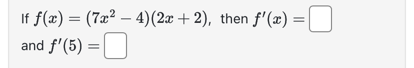 Solved If f(x)=(7x2-4)(2x+2), ﻿then f'(x)= ﻿and f'(5)= | Chegg.com
