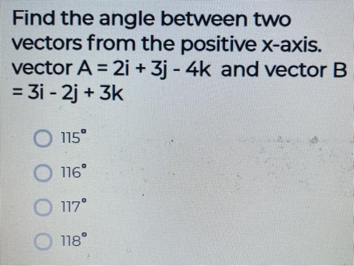 Solved Find the angle between two vectors from the positive | Chegg.com