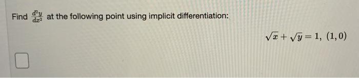 Solved Find dx2d2y at the following point using implicit | Chegg.com