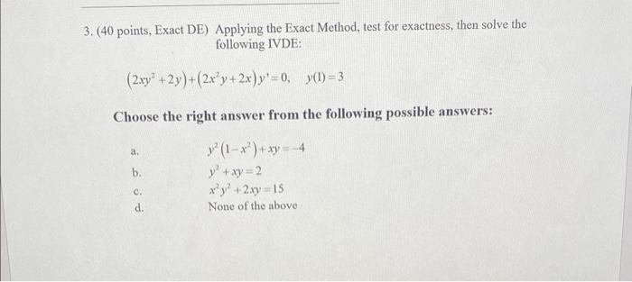 Solved 3. (40 points, Exact DE) Applying the Exact Method, | Chegg.com Solved 3. (40 points, Exact DE) Applying the Exact Method, | Chegg.com