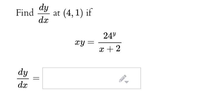 Solved Find dy dx at (4,1) if 24 ху X + 2 dy dx = | Chegg.com