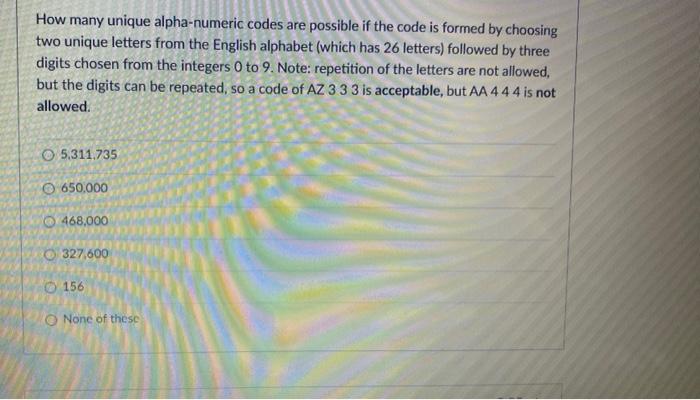 Solved How many unique alpha-numeric codes are possible if | Chegg.com