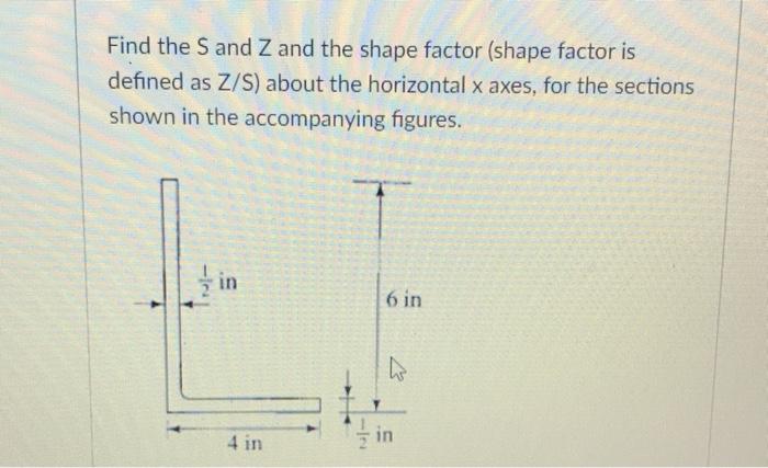Solved Find the S and Z and the shape factor (shape factor | Chegg.com