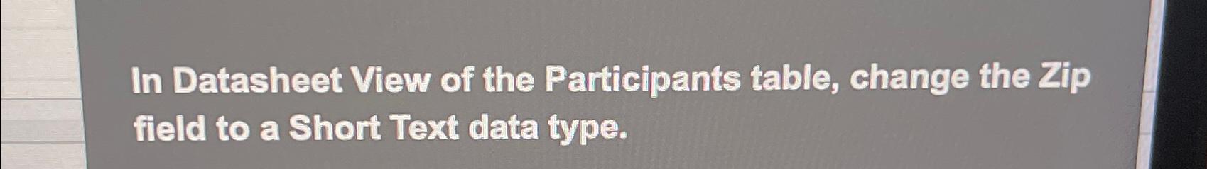 Solved In Datasheet View of the Participants table, change | Chegg.com