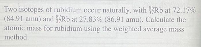 Solved Two isotopes of rubidium occur naturally, with 3785Rb | Chegg.com