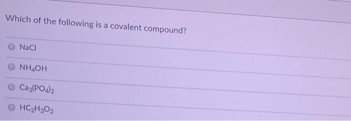 Solved Which of the following is a covalent compound? Naci | Chegg.com