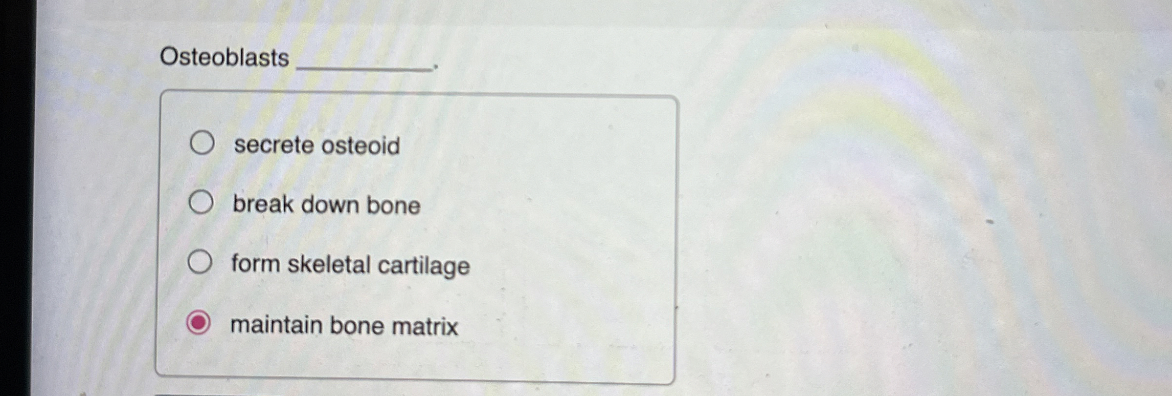 Solved Osteoblasts q,secrete osteoidbreak down boneform | Chegg.com